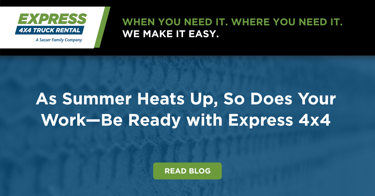 As Summer Heats Up, So Does Your Work—Be Ready with Express 4x4
